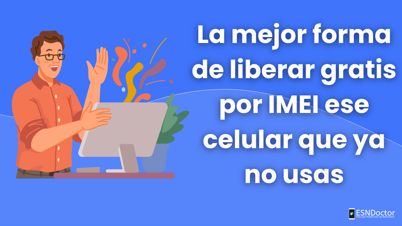 ¡Liberar gratis por IMEI celulares online es muy simple!